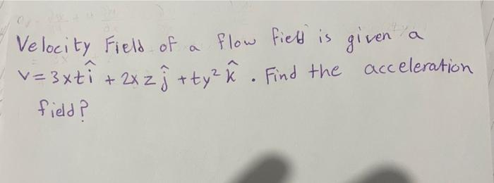 Solved 08 Velocity Field of a flow field is given v=3xti + | Chegg.com