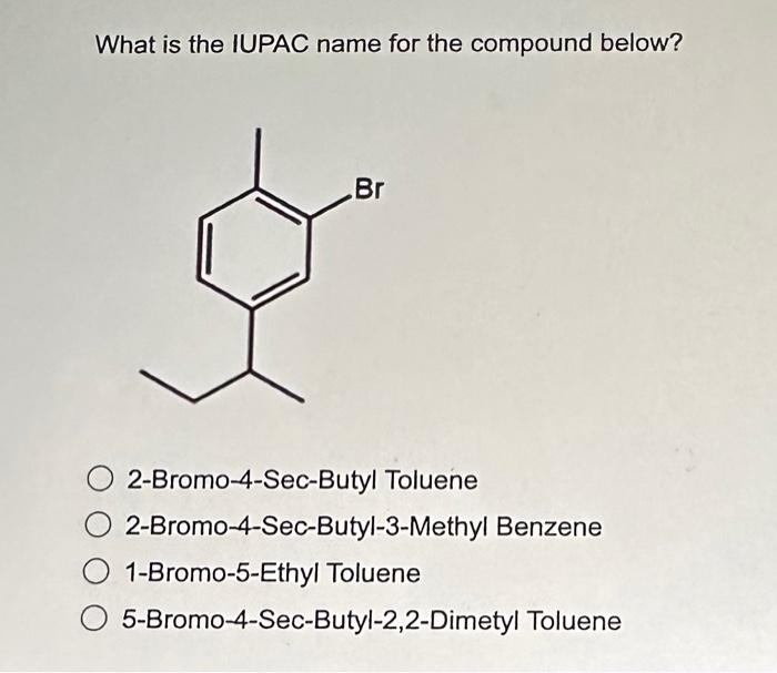 Solved What is the IUPAC name for the compound below? | Chegg.com