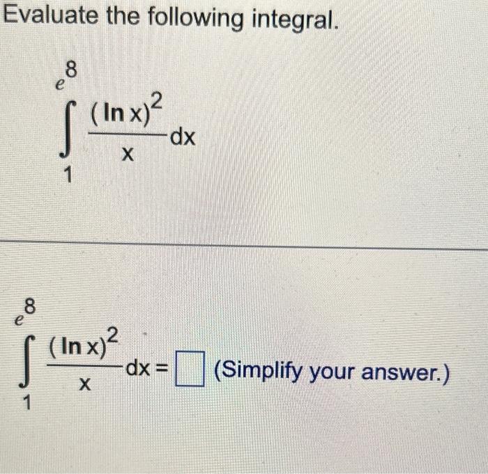 Solved Evaluate the following integral. ∫1e8x(lnx)2dx | Chegg.com