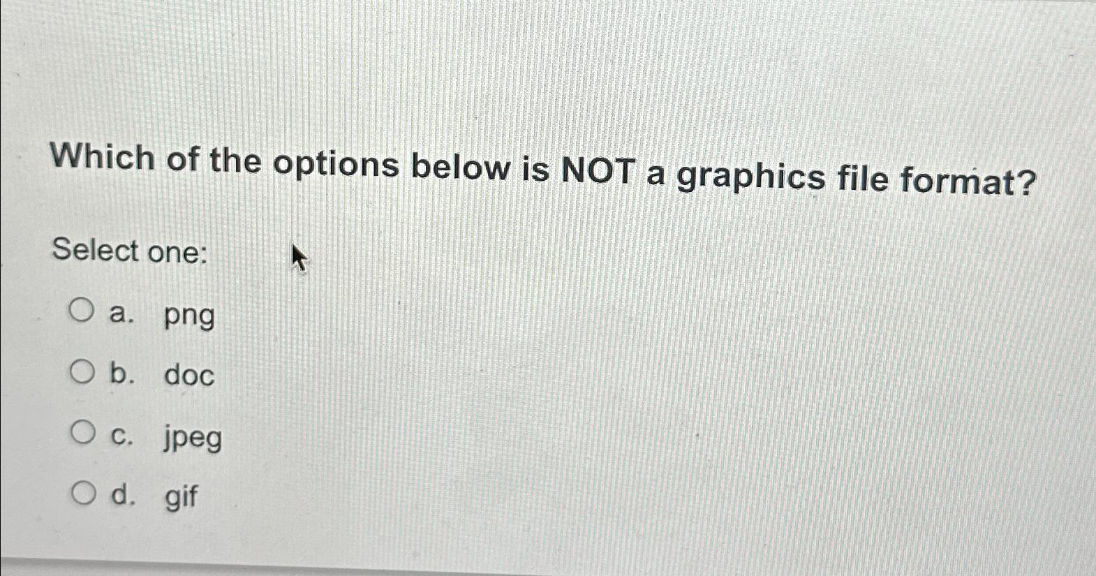Solved Which of the options below is NOT a graphics file | Chegg.com