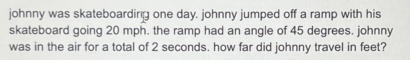 Solved johnny was skateboardingy one day. johnny jumped off | Chegg.com