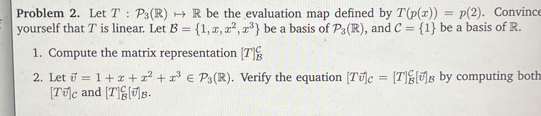 Problem 2. ﻿Let T:P3(R)|→R| ﻿be the evaluation map | Chegg.com