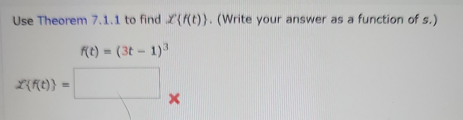 Solved Use Theorem 7.1.1 to find X{f(t)}. (Write your answer | Chegg.com