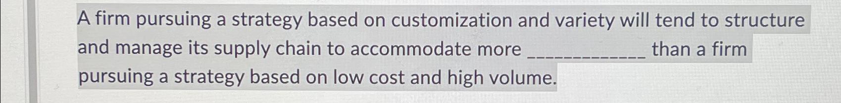 Solved A firm pursuing a strategy based on customization and | Chegg.com