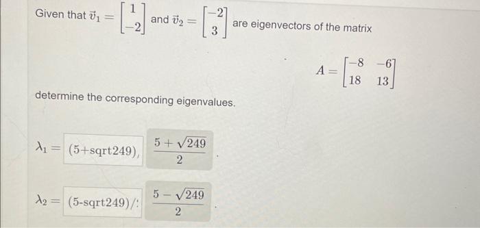 Solved Given that v1=[1−2] and v2=[−23] are eigenvectors of | Chegg.com