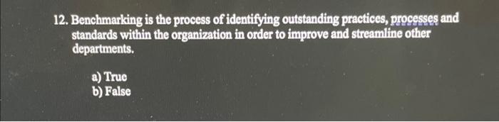 Solved 12. Benchmarking is the process of identifying | Chegg.com
