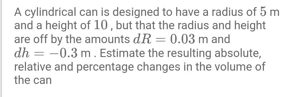 Solved A cylindrical can is designed to have a radius of 5 m | Chegg.com