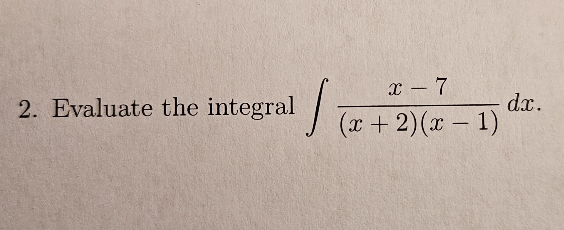 Solved Evaluate the integral ∫﻿﻿x-7(x+2)(x-1)dx.please show | Chegg.com