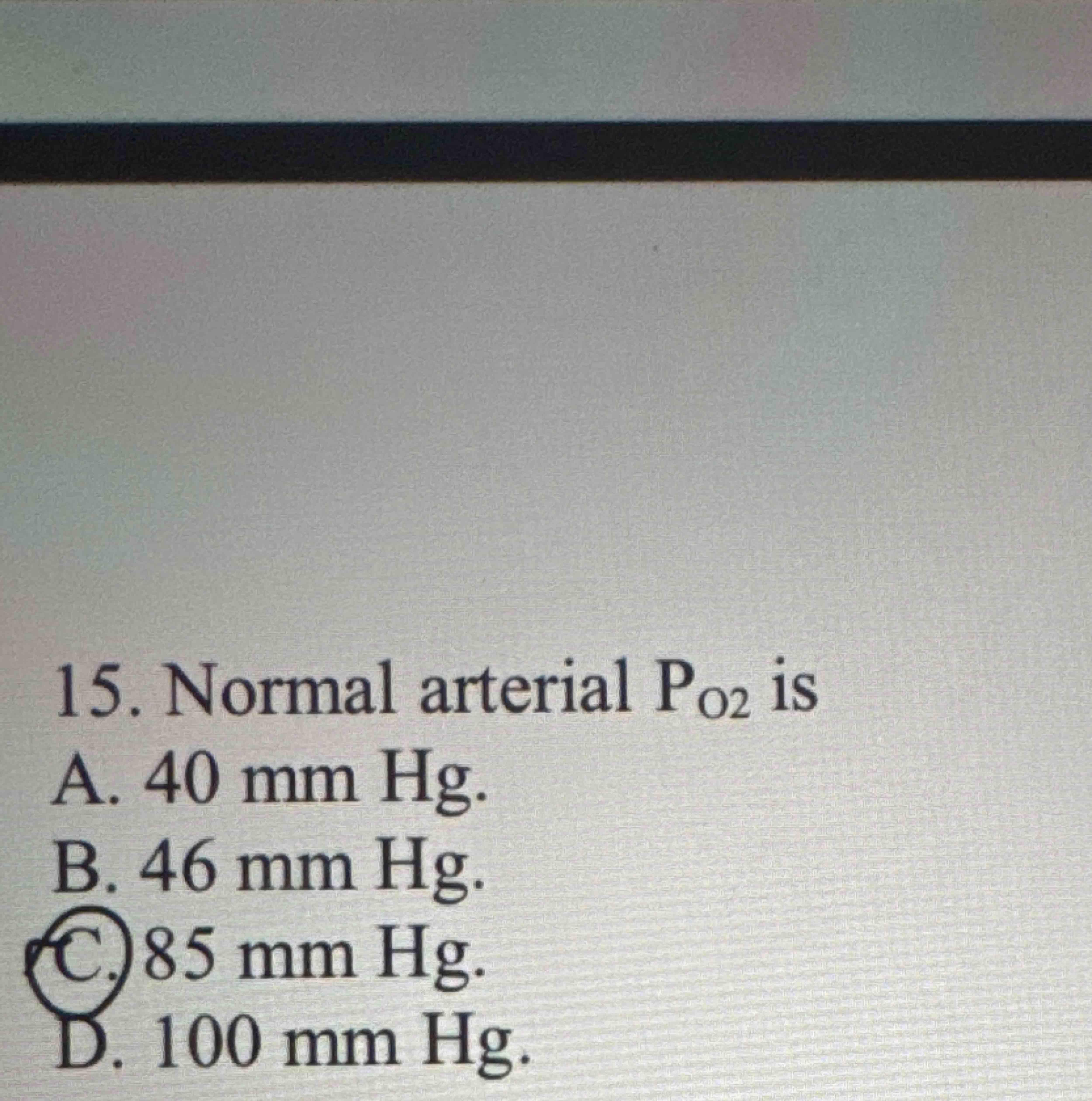 Solved 15. ﻿Normal arterial \( \mathrm{P}_{\mathrm{O} 2} \) | Chegg.com
