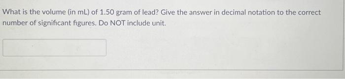Solved What is the volume (in mL ) of 1.50 gram of lead? | Chegg.com