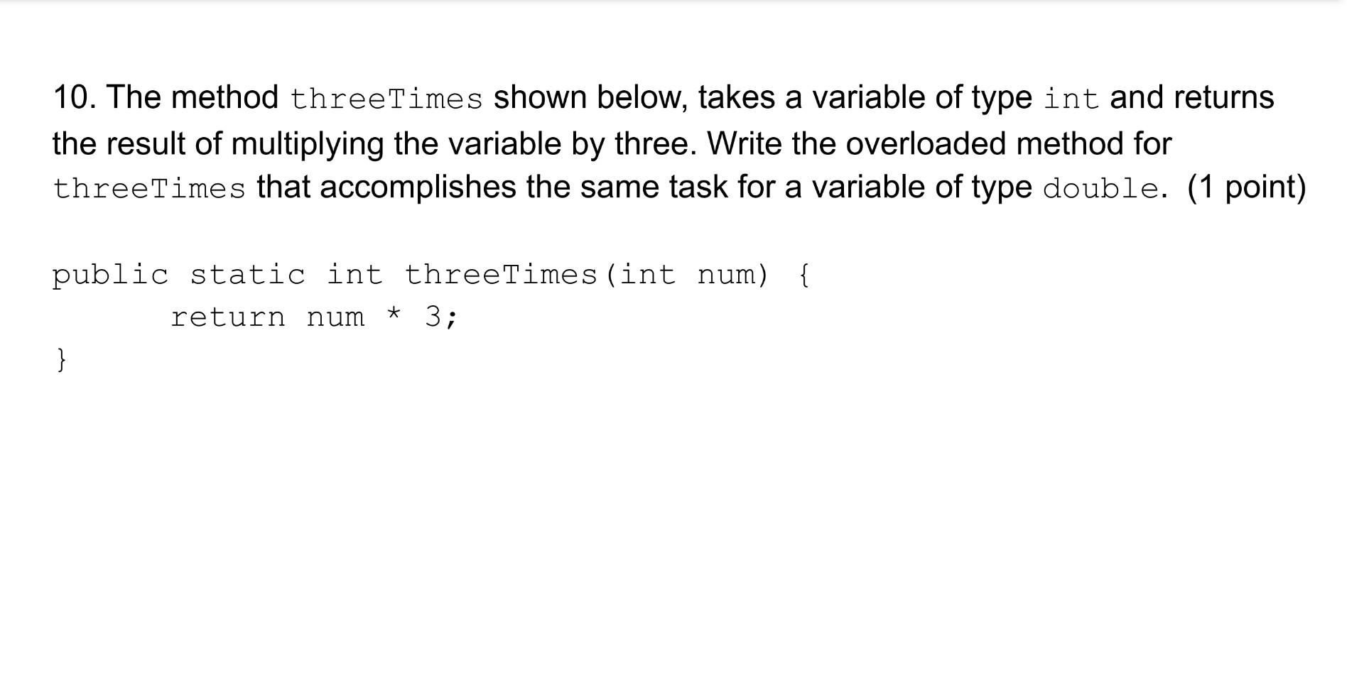 Solved 10. The method threeTimes shown below, takes a | Chegg.com