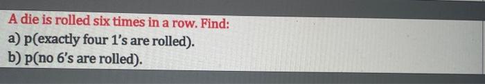 Solved A die is rolled six times in a row. Find: a) p | Chegg.com