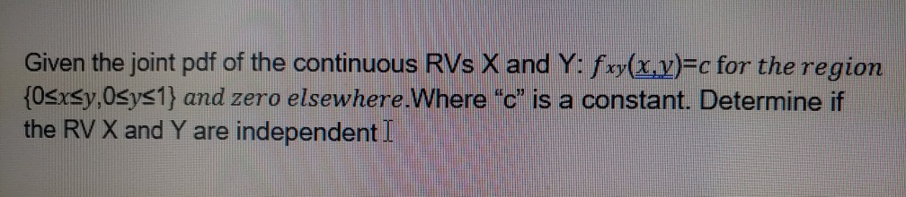 Solved Given the joint pdf of the continuous RVs X and Y: | Chegg.com