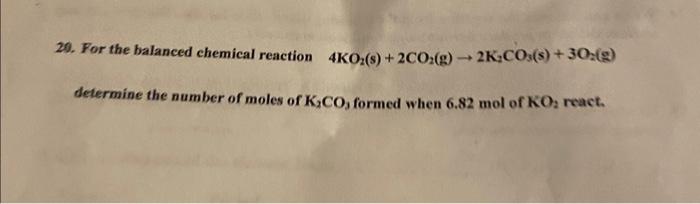 Solved 20. For the balanced chemical reaction 4KO2( s)+2CO2( | Chegg.com