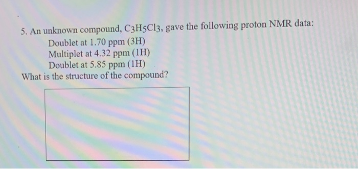 Solved 1. An unknown compound, C3H5CL3, gave the following | Chegg.com