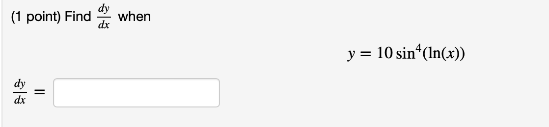 Solved (1 ﻿point) ﻿Find dydx ﻿wheny=10sin4(ln(x))dydx= | Chegg.com