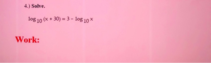 Solved 4.) Solve. log 10 (x + 30) = 3 - log 10 % Work: | Chegg.com