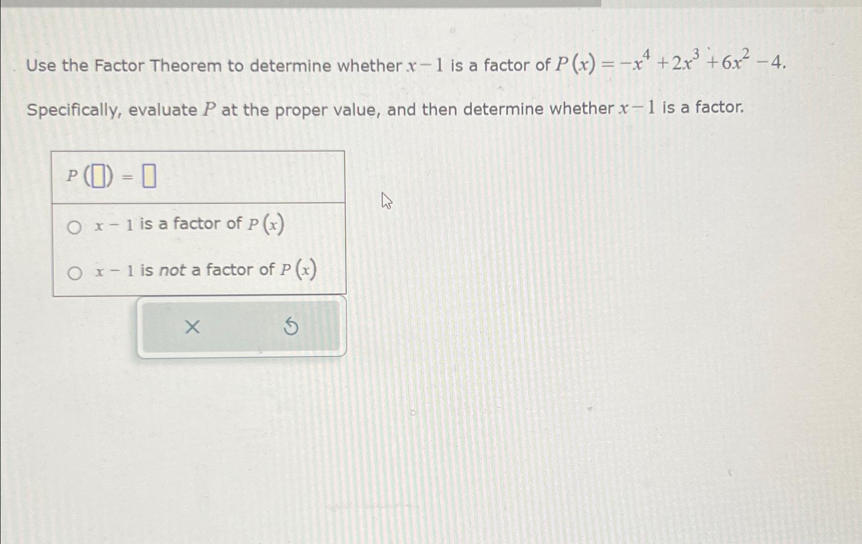 Solved Use the Factor Theorem to determine whether x-1 ﻿is a | Chegg.com