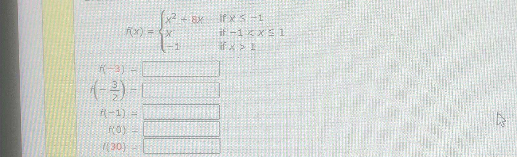 Solved f(x)={x2+8x if x≤-1x if -11f(-3)=f(-32)=f(-1)=f(0)=f( | Chegg.com