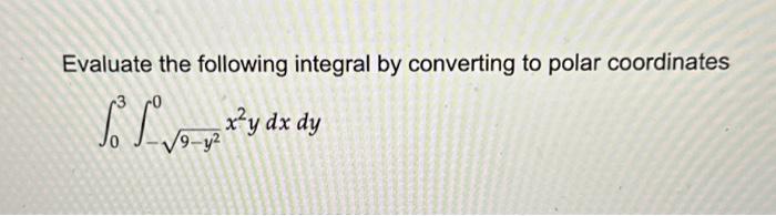 Solved Evaluate the following integral by converting to | Chegg.com