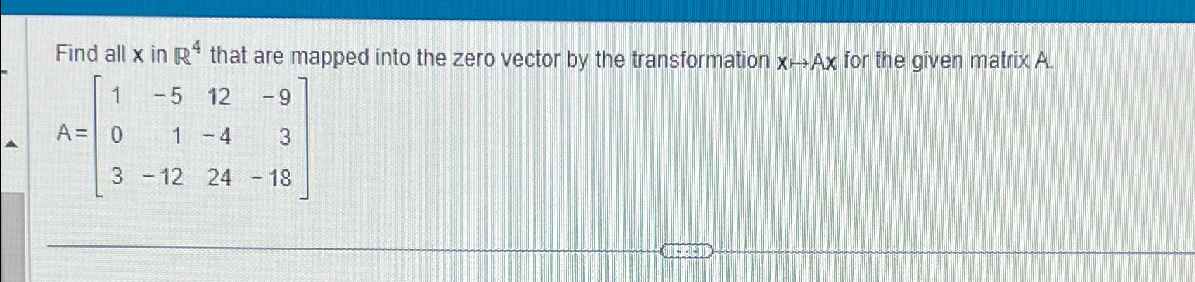Solved Find all x ﻿in R4 ﻿that are mapped into the zero | Chegg.com