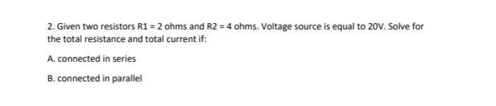Solved 2. Given two resistors R1=2 ohms and R2=4 ohms. | Chegg.com