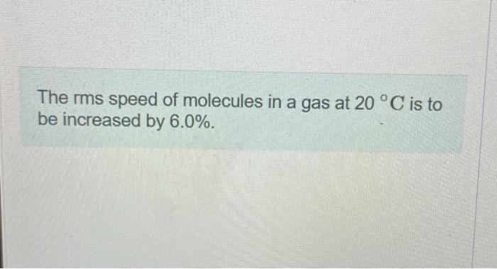 Solved The rms speed of molecules in a gas at 20∘C is to be | Chegg.com