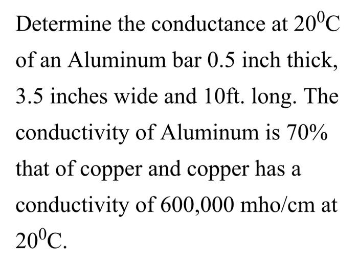 Solved Determine the conductance at 20∘C of an Aluminum bar | Chegg.com