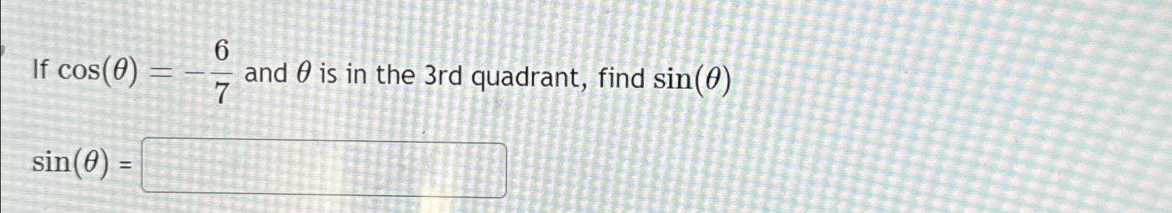 Solved If cos(θ)=-67 ﻿and θ ﻿is in the 3 ﻿rd quadrant, find | Chegg.com