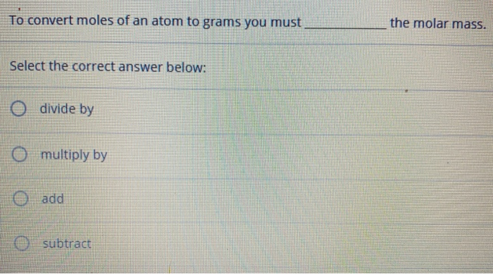 Solved To convert moles of an atom to grams you must the | Chegg.com