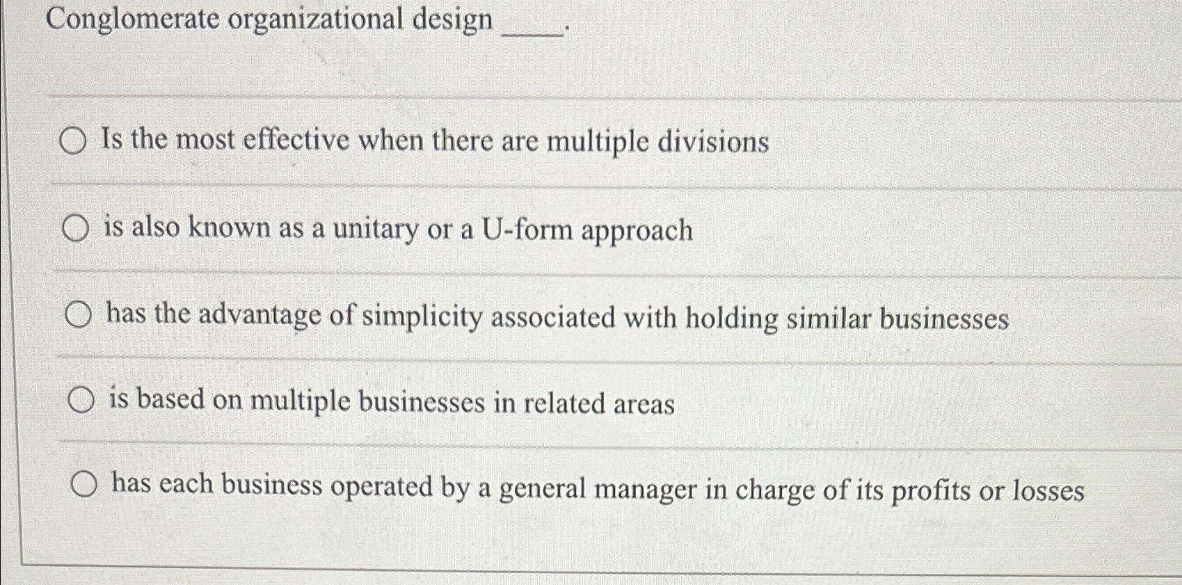 Solved Conglomerate organizational designIs the most | Chegg.com