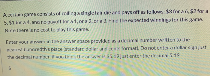 Solved A certain game consists of rolling a single fair die | Chegg.com