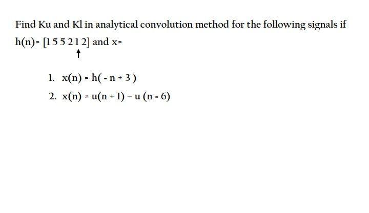 Solved Find Ku And Kl In Analytical Convolution Method For