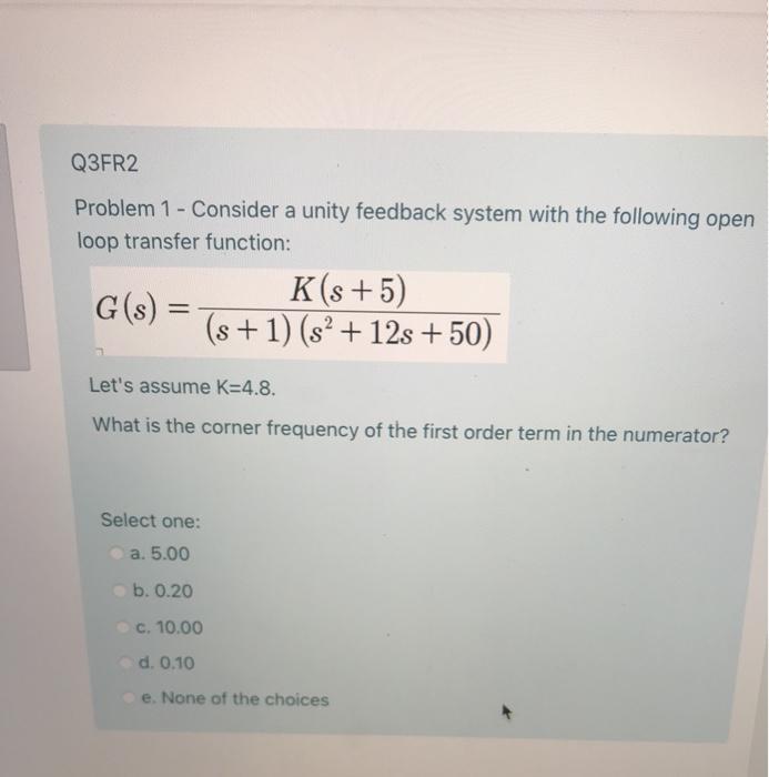 Solved Q3FR1 Problem 1 The open loop transfer function of a | Chegg.com