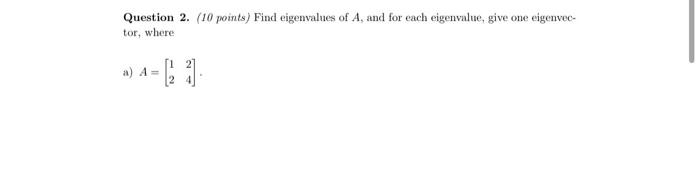Solved Question 2. (10 points) Find eigenvalues of A, and | Chegg.com