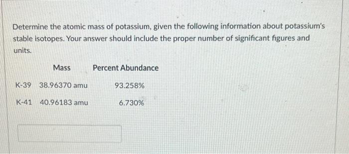 Solved Determine the atomic mass of potassium, given the | Chegg.com