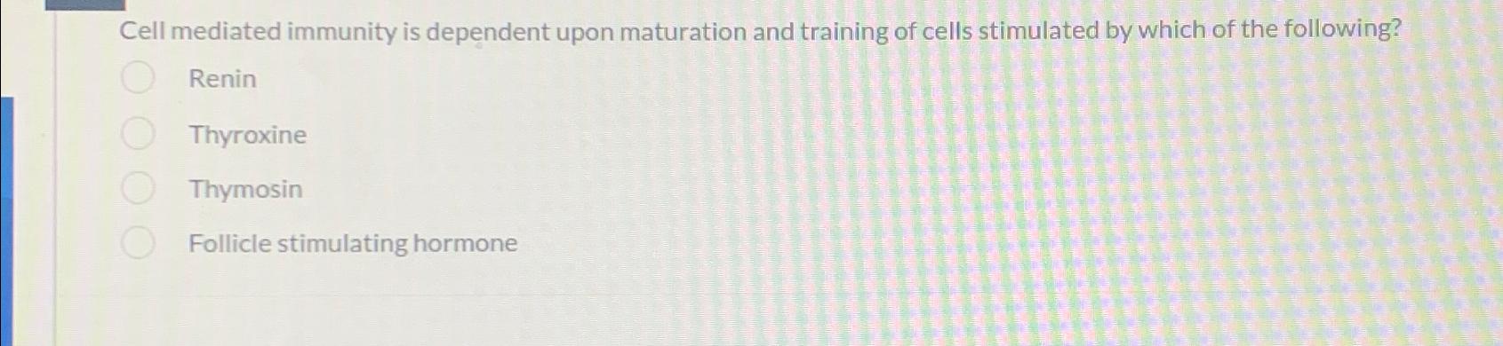 Solved Cell mediated immunity is dependent upon maturation | Chegg.com