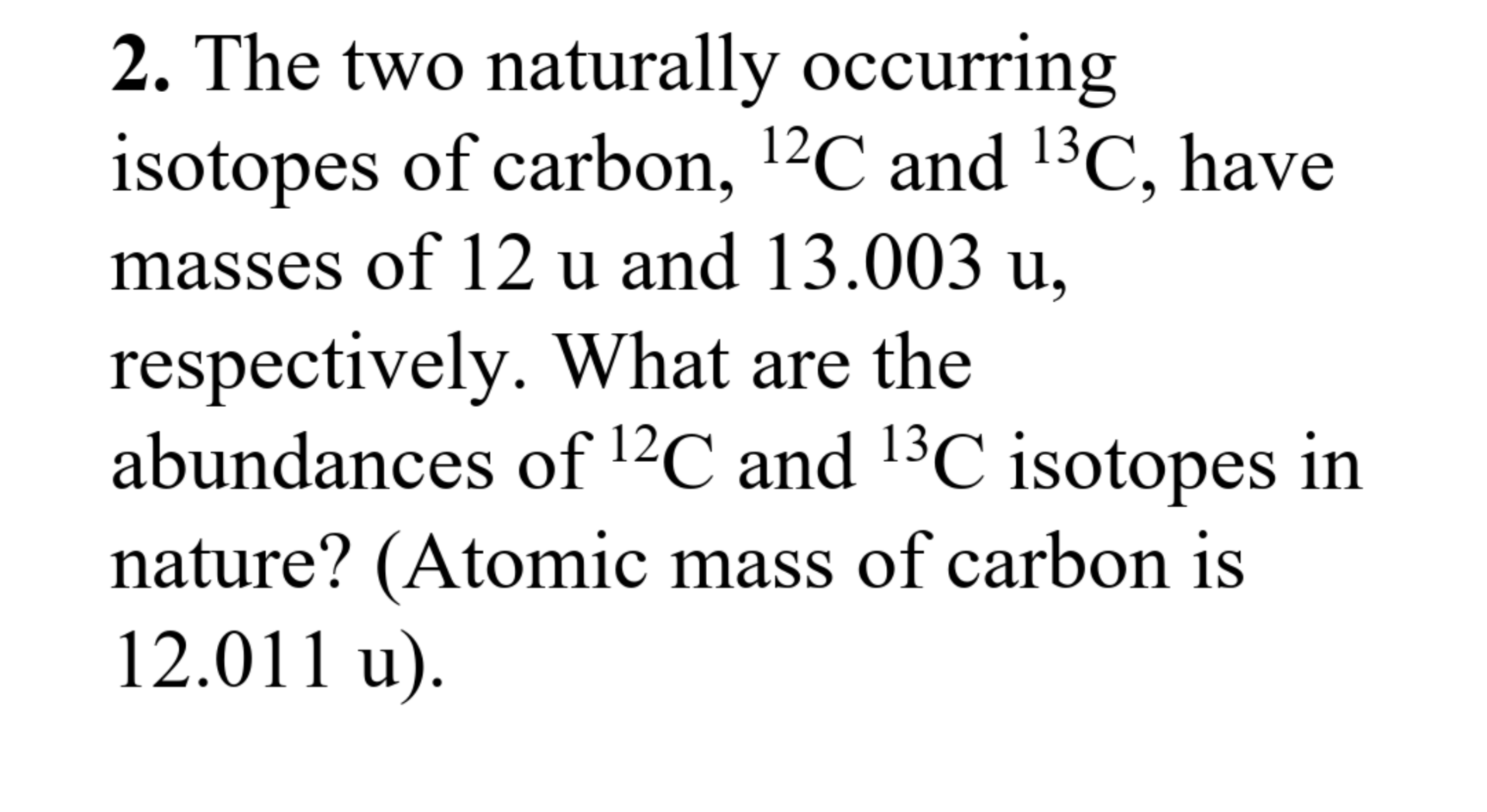 Solved 2. The two naturally occurring isotopes of carbon, | Chegg.com