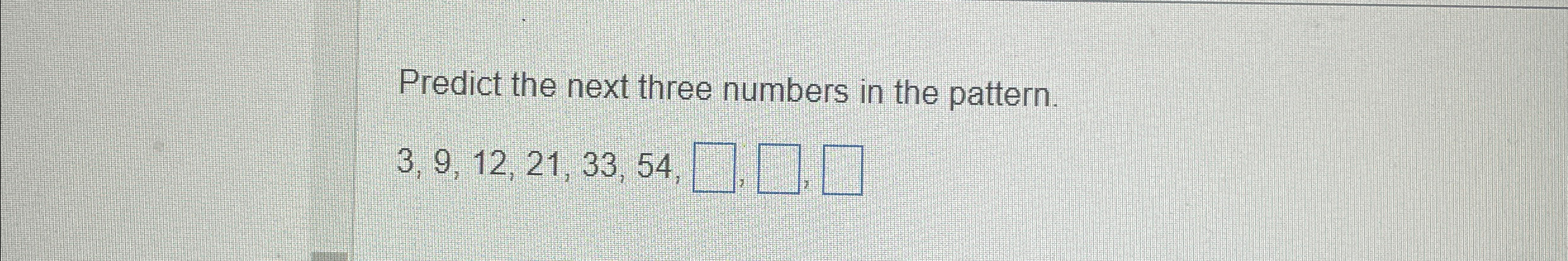 Solved Predict the next three numbers in the | Chegg.com