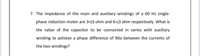 Solved 7. The impedance of the main and auxiliary windings | Chegg.com