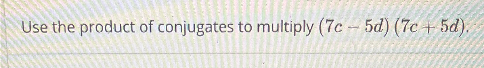 Solved Use the product of conjugates to multiply | Chegg.com