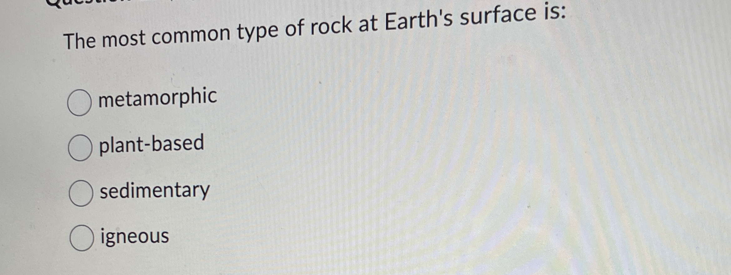 Solved The most common type of rock at Earth's surface | Chegg.com