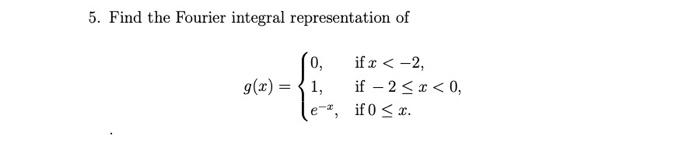 Solved 5. Find the Fourier integral representation of | Chegg.com