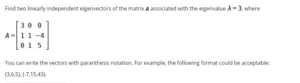 Solved Find two linearly independent eigenvectors of the | Chegg.com