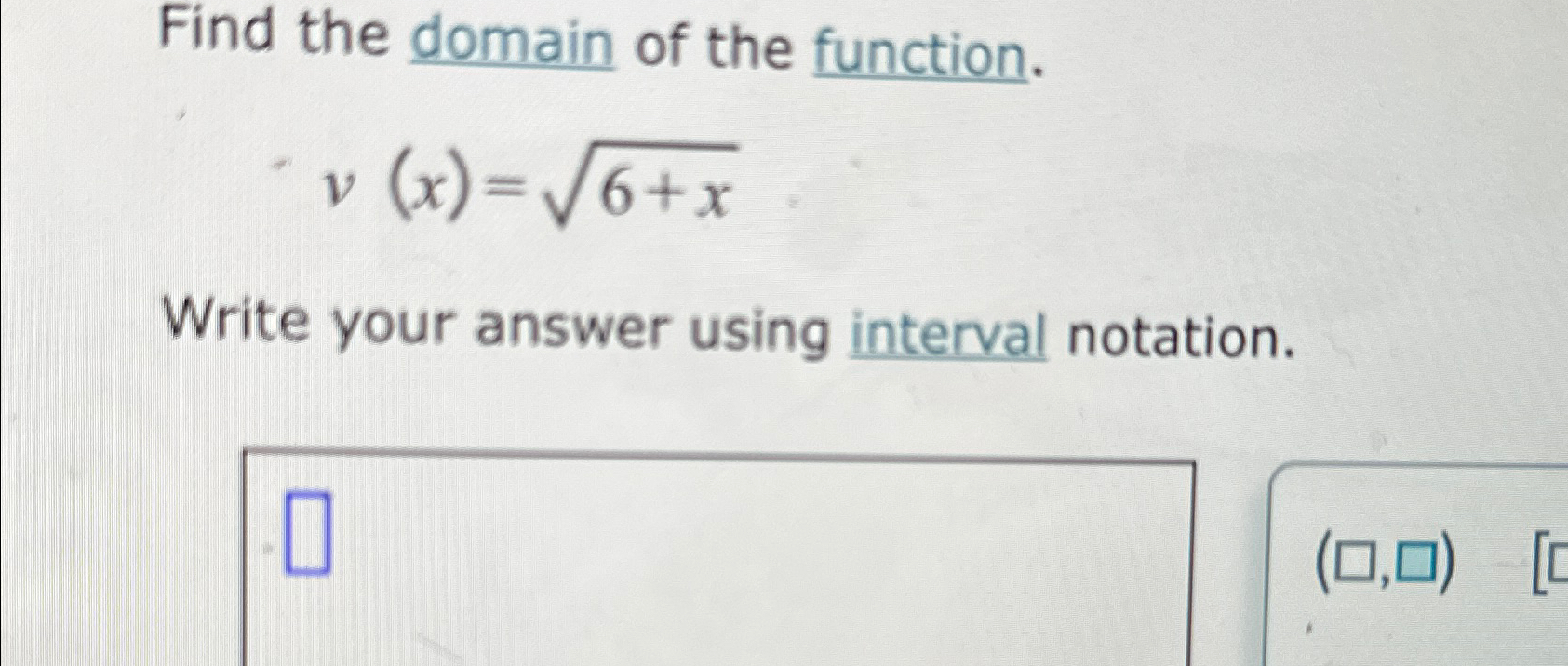 Solved Find the domain of the function.v(x)=6+x2Write your | Chegg.com