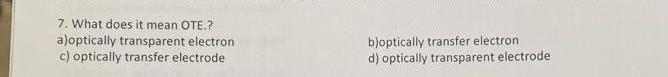 Solved 7. What does it mean OTE.? a)optically transparent | Chegg.com