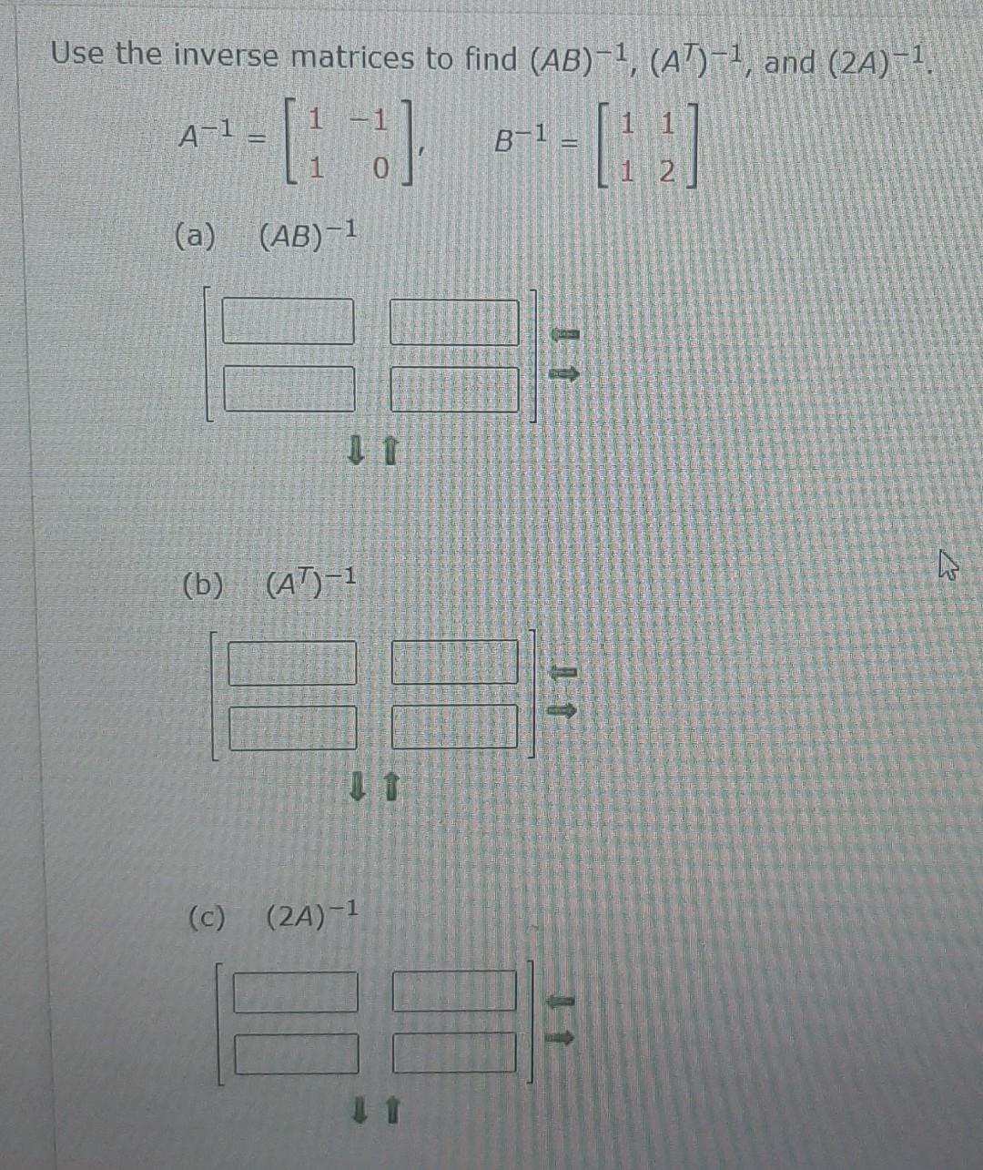 Solved Use the inverse matrices to find (AB)−1,(A⊤)−1, and | Chegg.com