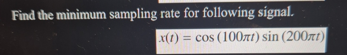 Solved Find The Minimum Sampling Rate For Following