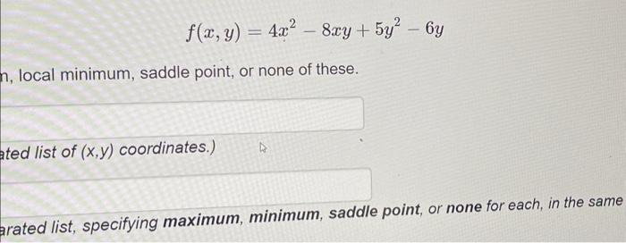 Solved f(x,y)=4x2−8xy+5y2−6y n, local minimum, saddle point, | Chegg.com