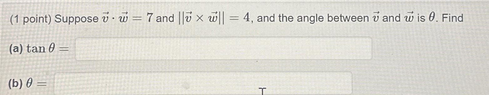 Solved (1 ﻿point) ﻿Suppose vec(v)*vec(w)=7 ﻿and | Chegg.com